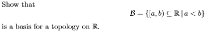 Solved Show that is a basis for a topology on R. | Chegg.com