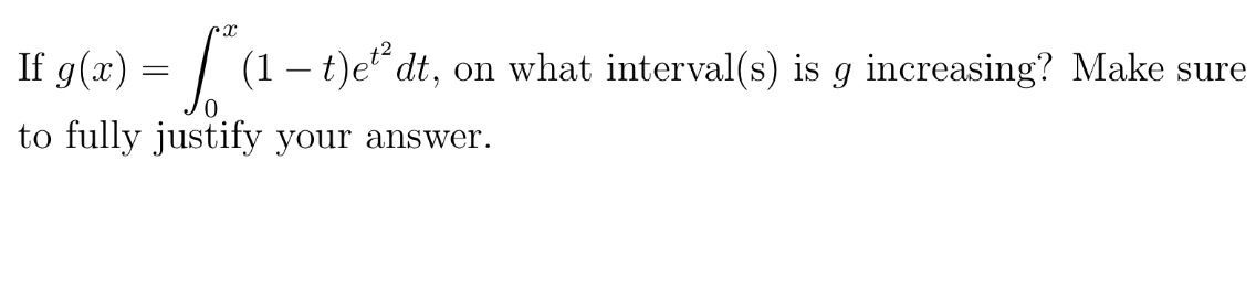 Solved If g(x) = integral(1 - t)e^t2 dt, on what interval(s) | Chegg.com