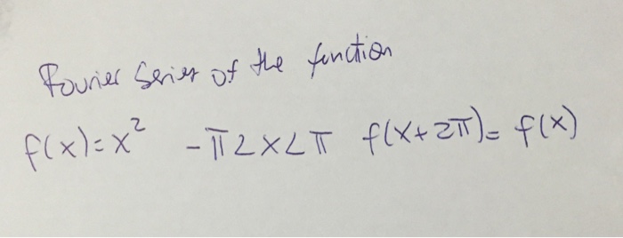 Solved Fourier series of the function f(x) = x^2 -pi