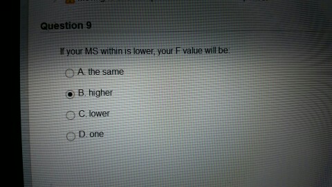 Solved If your MS within is lower, your F value will be the | Chegg.com