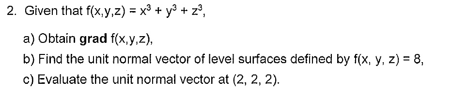 Solved 2. Given that f(x,y,z) = x3 + y3 + z3, a) Obtain grad | Chegg.com