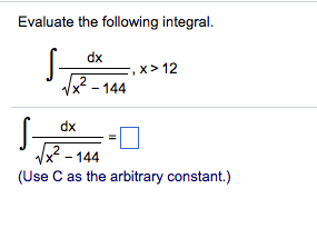 Solved Evaluate the following integral. dx--, x> 12 x-144 dx | Chegg.com
