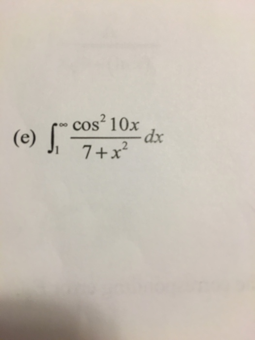Solved integral^infinity_1 cos^210x/7+x^2 dx | Chegg.com