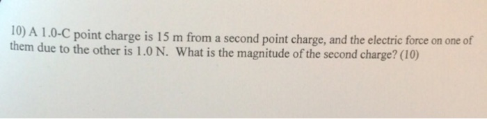 Solved A 1 0-C point charge is 15 m from a second point | Chegg.com