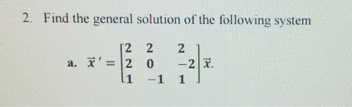 Solved Find the general solution of the following system. | Chegg.com