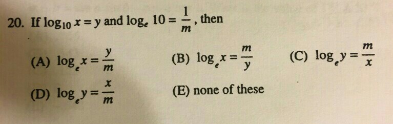 Solved 20. If logo x = y and log 10-1 , then (A) logex=m (B) | Chegg.com