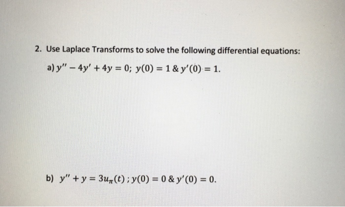 Solved Use Laplace Transforms to solve the following | Chegg.com