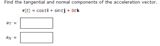 Solved Find the tangential and normal components of the | Chegg.com