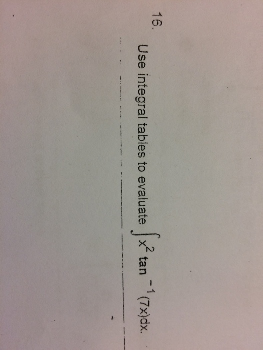 Solved Use integral tables to evaluate integral x^2 tan^-1 | Chegg.com Solved Use integral tables to evaluate integral x^2 tan^-1 | Chegg.com