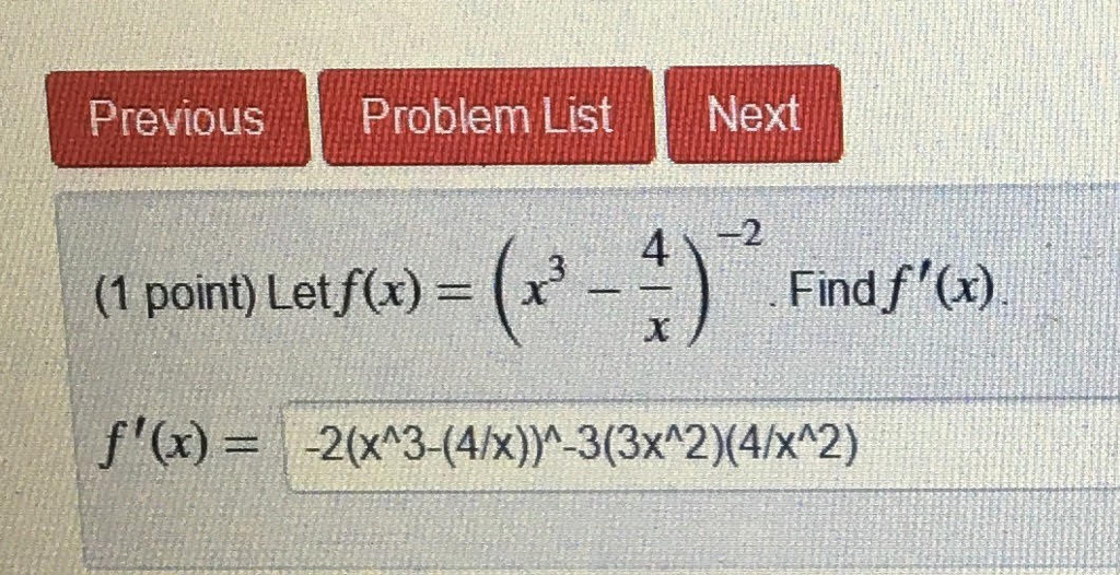 Solved Let f(x) = (x^3 - 4/x)^-2. Find f'(x). f'(x) = | Chegg.com