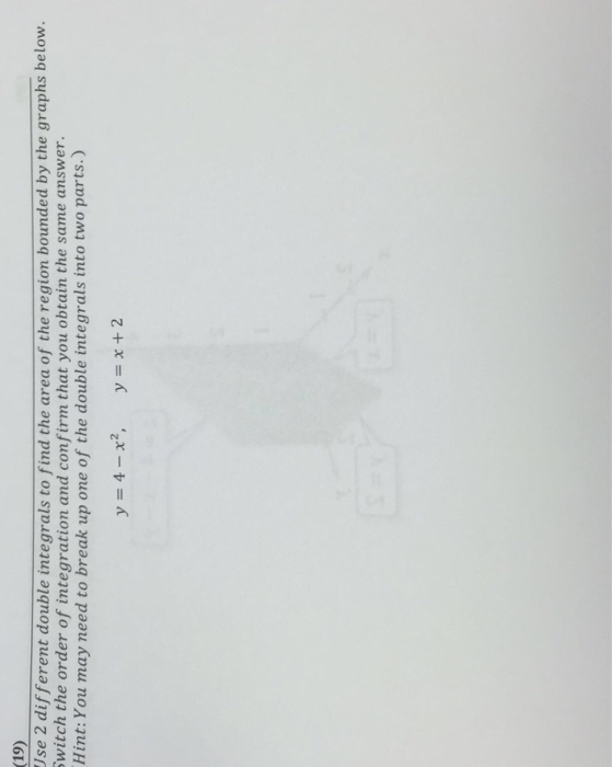Solved (19) Use 2 different double integrals to find the | Chegg.com