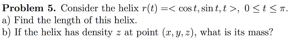 Solved Problem 5. Consider the helix r(t) ? cost, sint, t ?, | Chegg.com