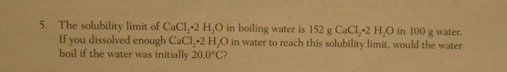 Solved The solubility limit of CaCl2.2H2O in boiling water | Chegg.com