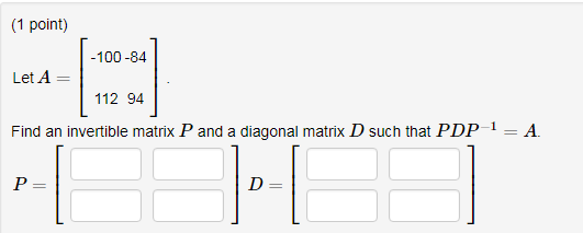 Solved Find an invertible matrix P and a diagonal matrix D | Chegg.com