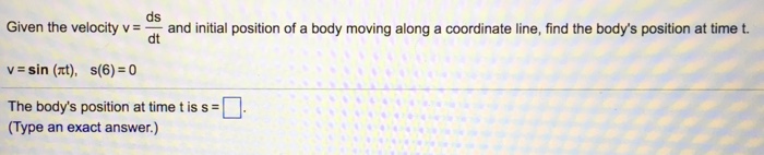 Solved Given the velocity v = ds/dt and initial position of | Chegg.com