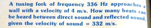 Solved A tuning fork of frequency 336 Hz approaches a wall | Chegg.com