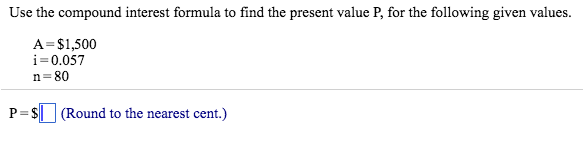 Solved Use the compound interest formula to find the present | Chegg.com