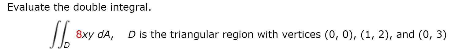 Solved Evaluate the double integral. Double int D xy dA, D | Chegg.com