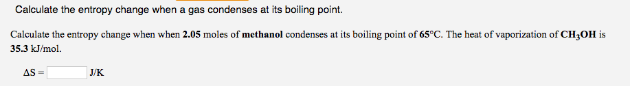 Solved Calculate the entropy change when a gas condenses at | Chegg.com
