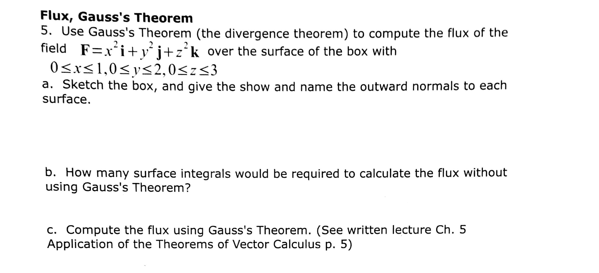 Solved Use Gauss's Theorem (the divergence theorem) to | Chegg.com Solved Use Gauss's Theorem (the divergence theorem) to | Chegg.com