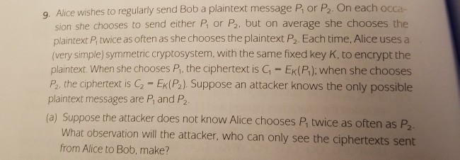 Solved 9. Alice wishes to regularly send Bob a plaintext | Chegg.com