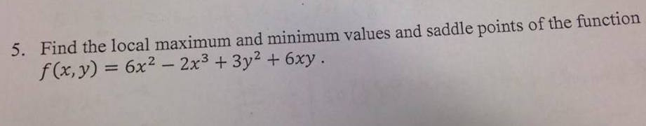 Solved Find the local maximum and minimum values and saddle | Chegg.com