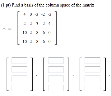 Solved Find a basis of the column space of the matrix A = | Chegg.com