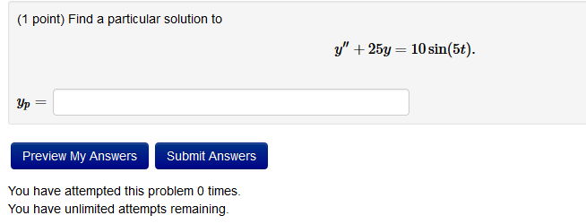 Solved Find a particular solution to y" + 25y = 10 sin(5t). | Chegg.com