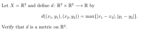 Solved Let X = R2 and define d: R2 x R2 → R by Verify that d | Chegg.com