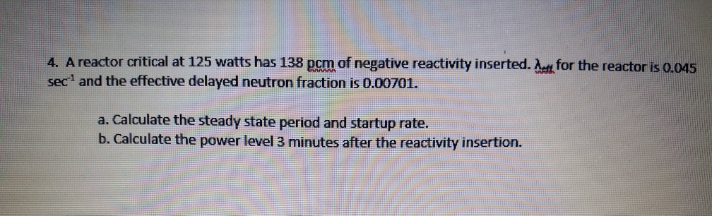 Solved A reactor critical at 125 watts has 138 pcm of | Chegg.com