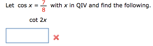 Solved 7 8 cot 2x Let cos x = with x in QIV and find the | Chegg.com