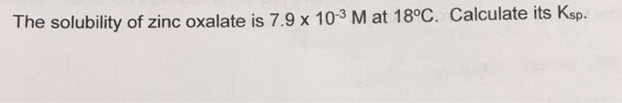 Solved The solubility of zinc oxalate is 7.9 times 10^-3 M | Chegg.com