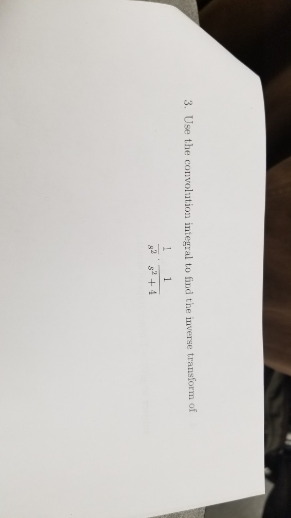 Solved 3. Use the convolution integral to find the inverse | Chegg.com