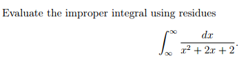 Solved Evaluate the improper integral using residues | Chegg.com