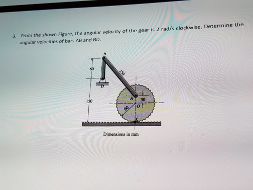 Solved From the shown figure, the angular velocity of the | Chegg.com