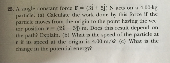 Solved A single constant force F = (3i + 5j) N acts on a | Chegg.com