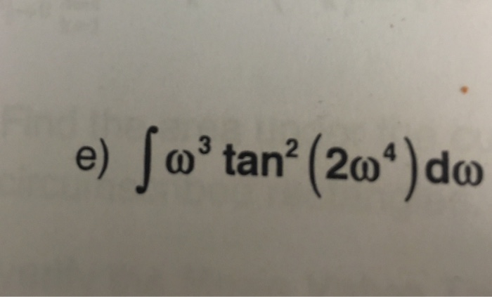 Solved Integral omega^3 tan^2 (2omega^4) domega using U | Chegg.com