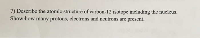 Solved Describe the atomic structure of carbon-12 isotope | Chegg.com