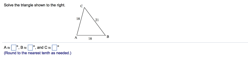 Solved Solve the triangle shown to the right. 18 21 18 Round | Chegg.com