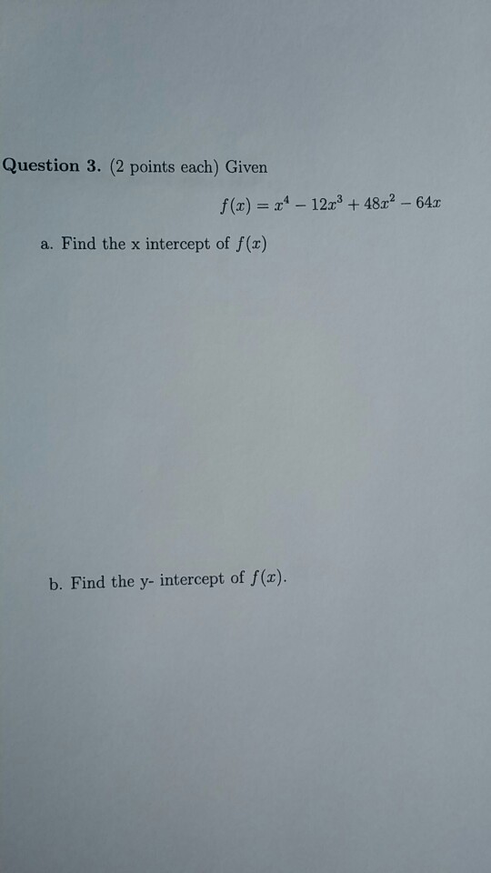 Solved Question 3. (2 points each) Given f(x) = 2.4-12x3 + | Chegg.com