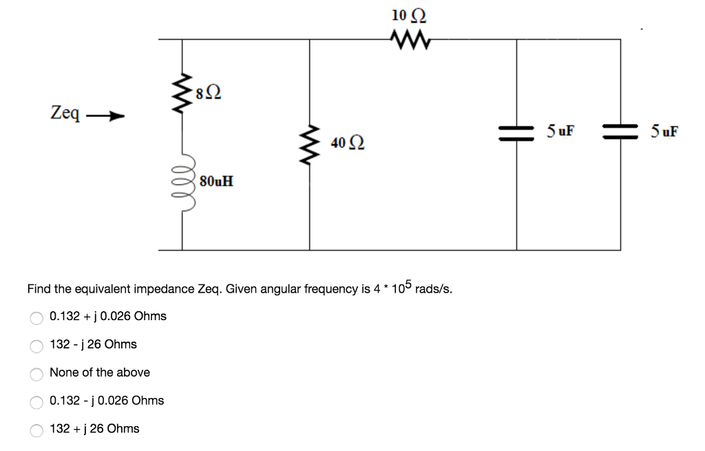 Solved Find the equivalent impedance Zeq. Given angular | Chegg.com