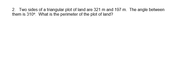 Solved 2. Two sides of a triangular plot of land are 321 m | Chegg.com