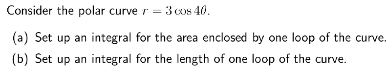 Solved Consider the polar curve r- 3 cos 4 (a) Set up an | Chegg.com