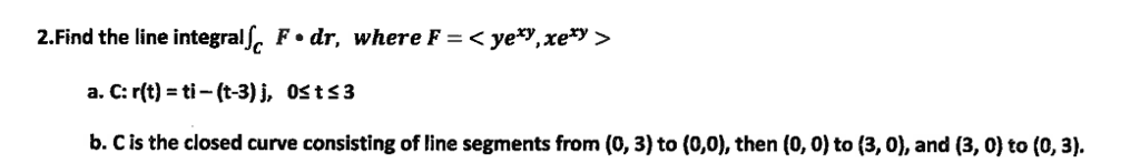 Solved Find the line integral integral_C F middot dr, where | Chegg.com