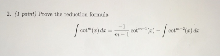 Solved Prove the reduction formula integral cot^m(x) dx = | Chegg.com