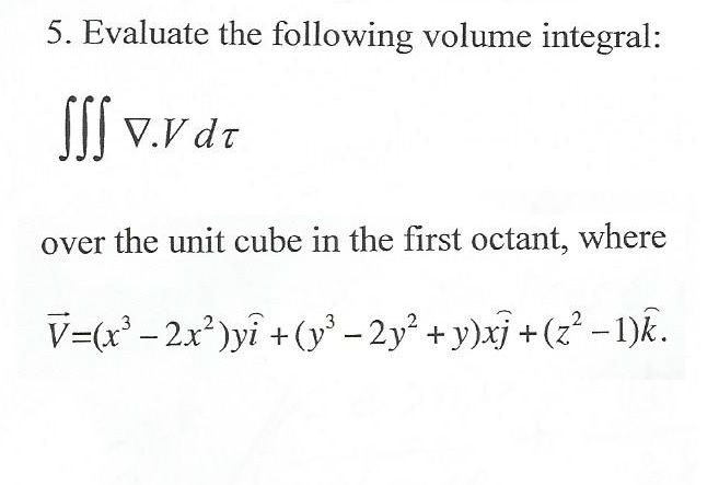 Solved 5. Evaluate the following volume integral: over the | Chegg.com