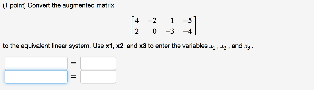 Solved (1 point) Convert the augmented matrix 4 2 1 -5 2 0 | Chegg.com