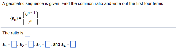 Solved A geometric sequence is given. Find the common ratio | Chegg.com