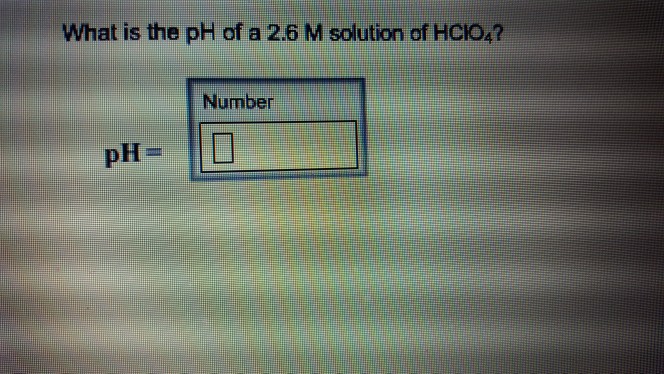 Solved What is the pH of a 2.6 M solution of HCIo Number | Chegg.com