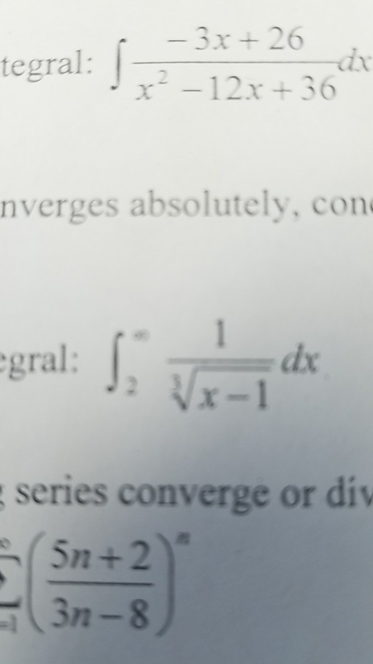 Solved integral -3x + 26/x^2 - 12x + 36 dx | Chegg.com